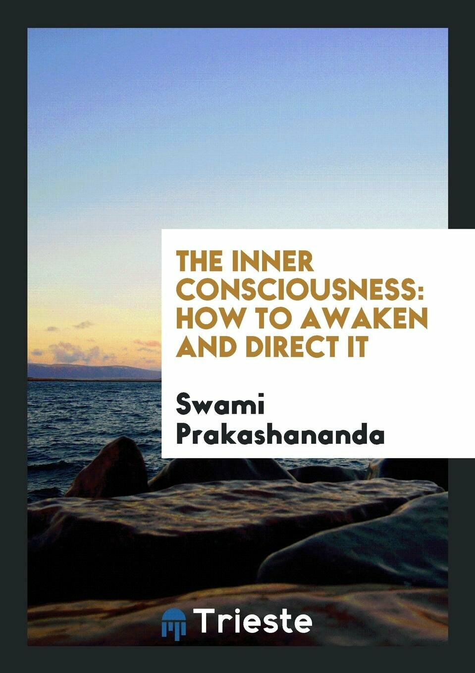 The Inner Consciousness. How to Awaken and Direct it