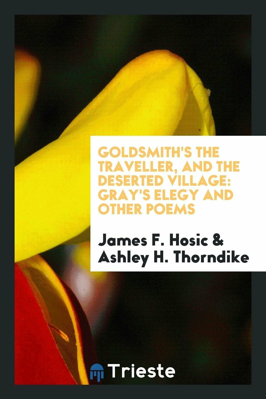 Goldsmith's the Traveller, and the Deserted Village. Gray's Elegy and Other Poems