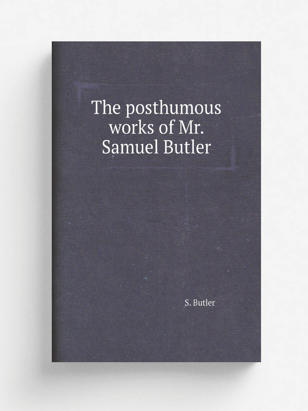 The posthumous works of Mr. Samuel Butler
