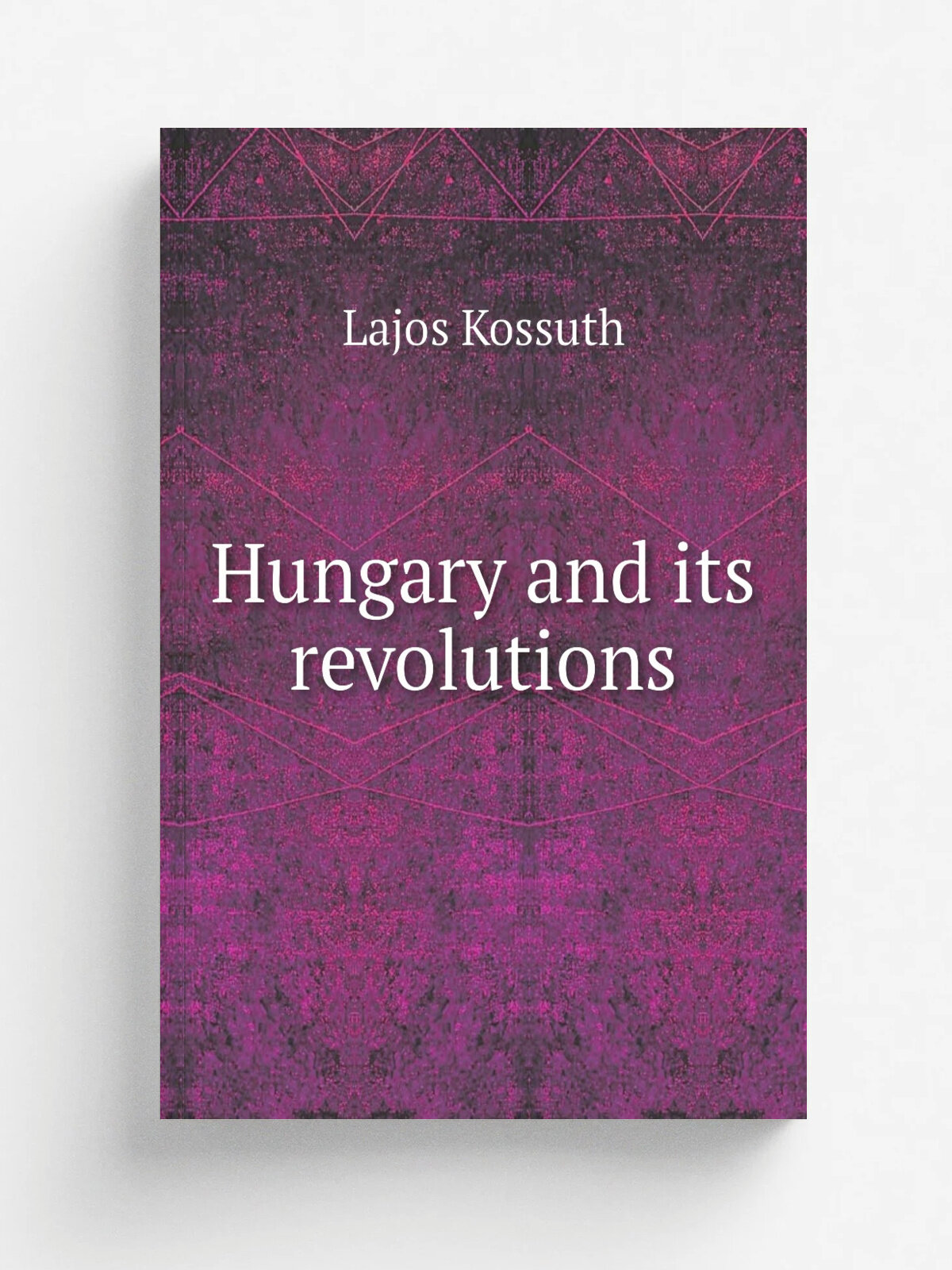 Hungary and its revolutions | Lajos Kossuth | 1854 | London : Bohn | Репринт