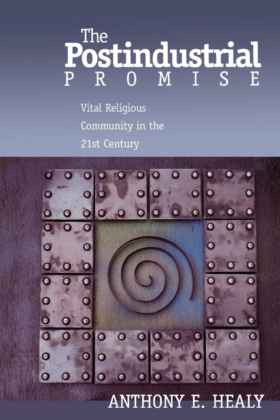 The Postindustrial Promise. Vital Religious Community in the 21st Century