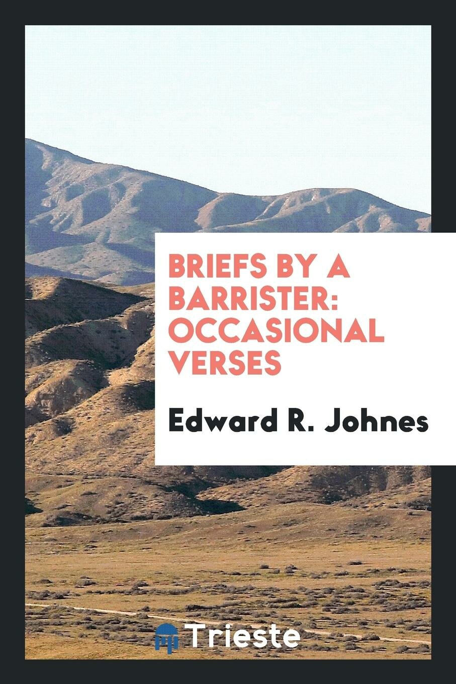 Briefs by a Barrister. Occasional Verses