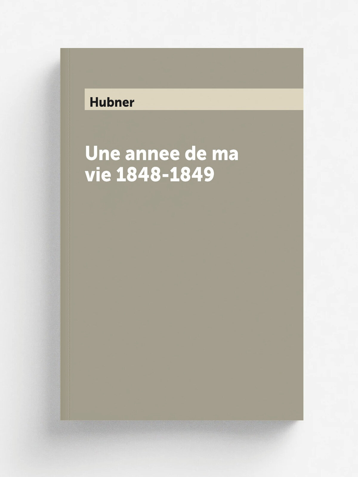 Une annee de ma vie 1848-1849