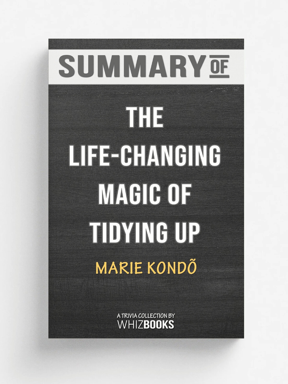 Summary of The Life-Changing Magic of Tidying Up. The Japanese Art of Decluttering and Organizing: Trivia/Quiz for Fans