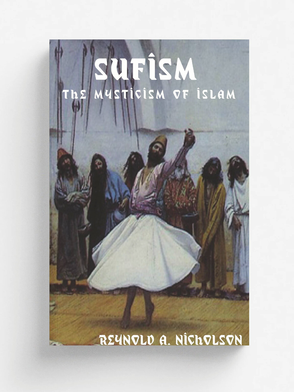Sufism. The Mysticism of Islam