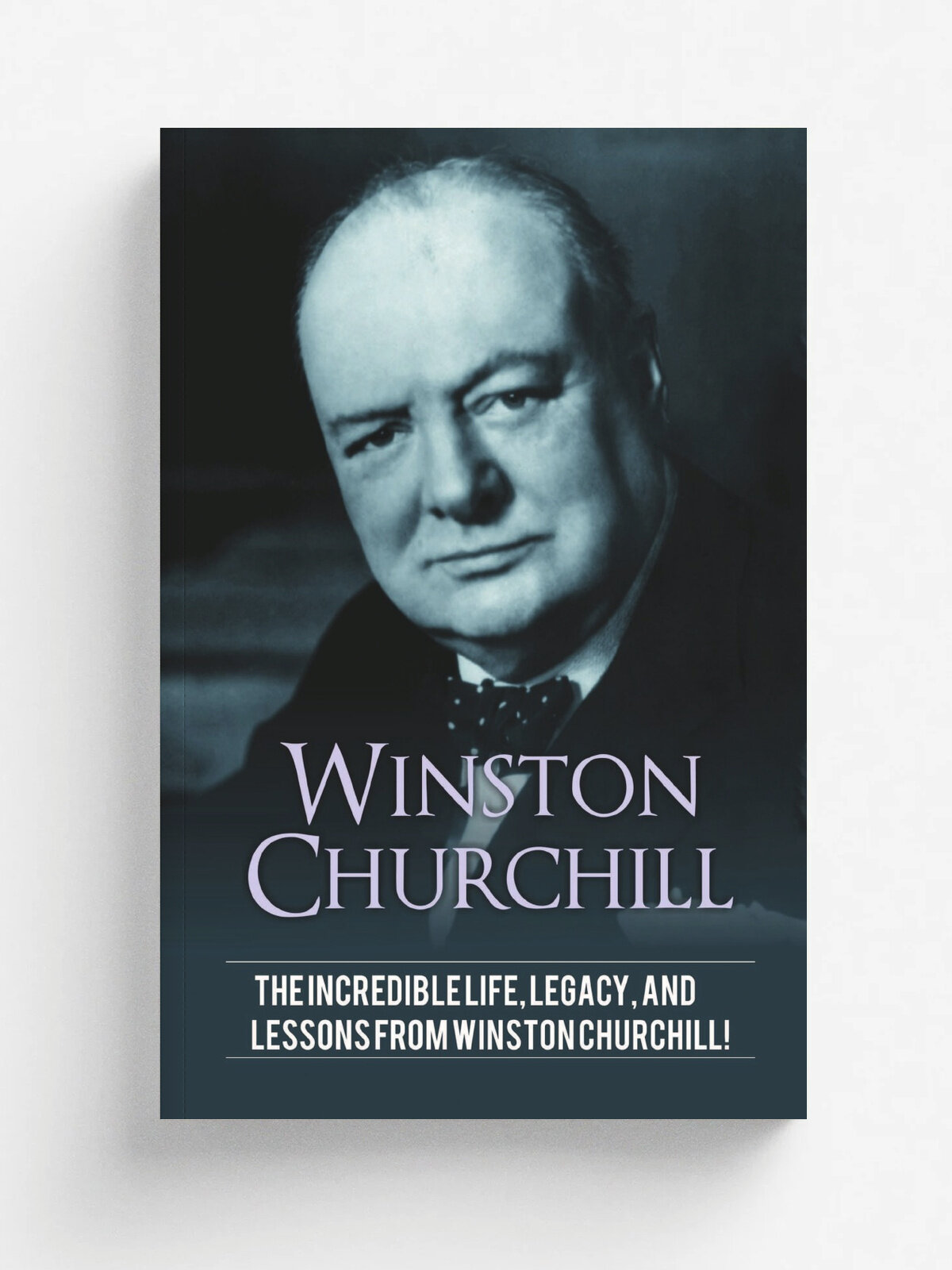 Winston Churchill. The incredible life, legacy, and lessons from Winston Churchill!