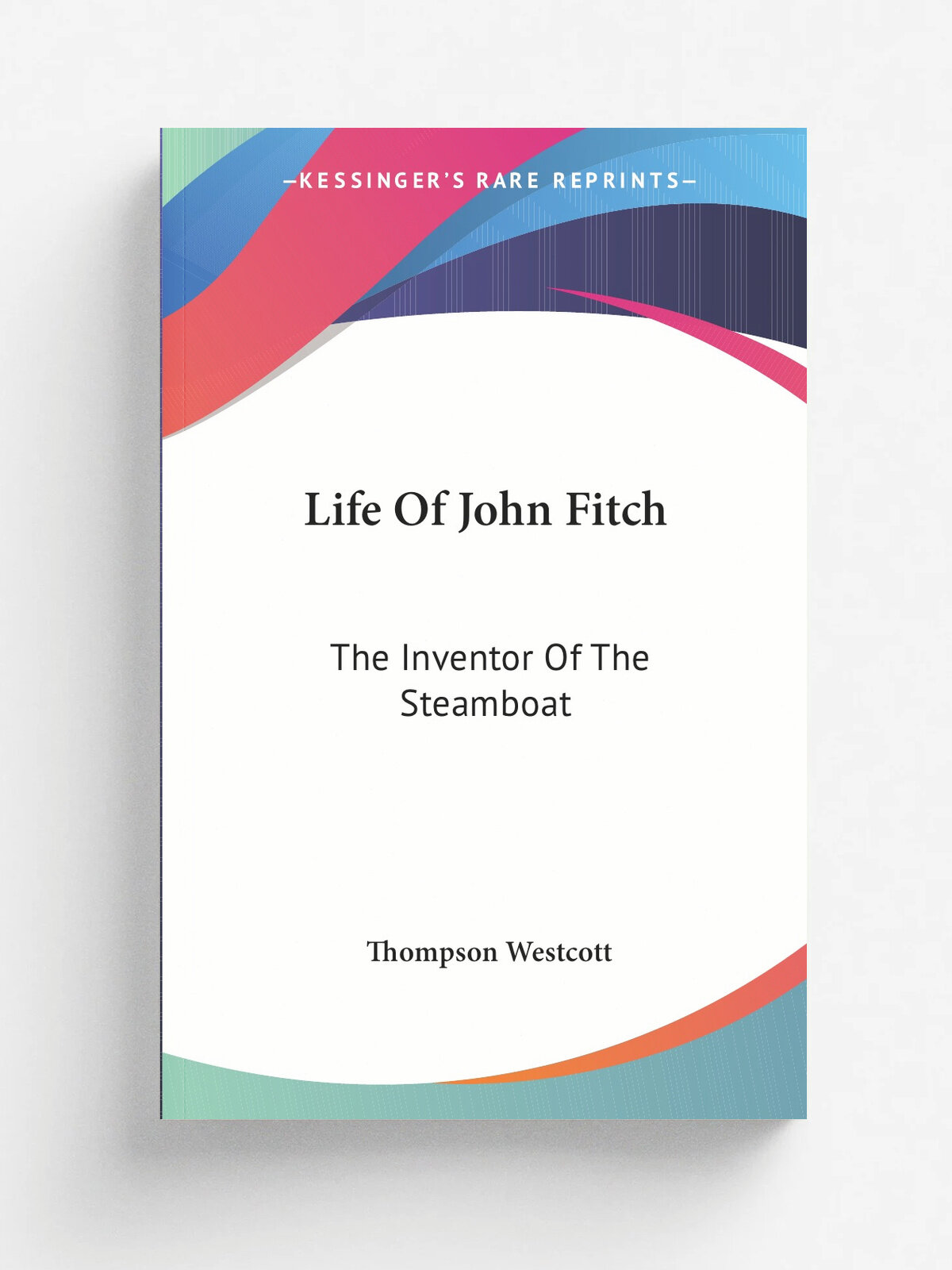 Life Of John Fitch. The Inventor Of The Steamboat