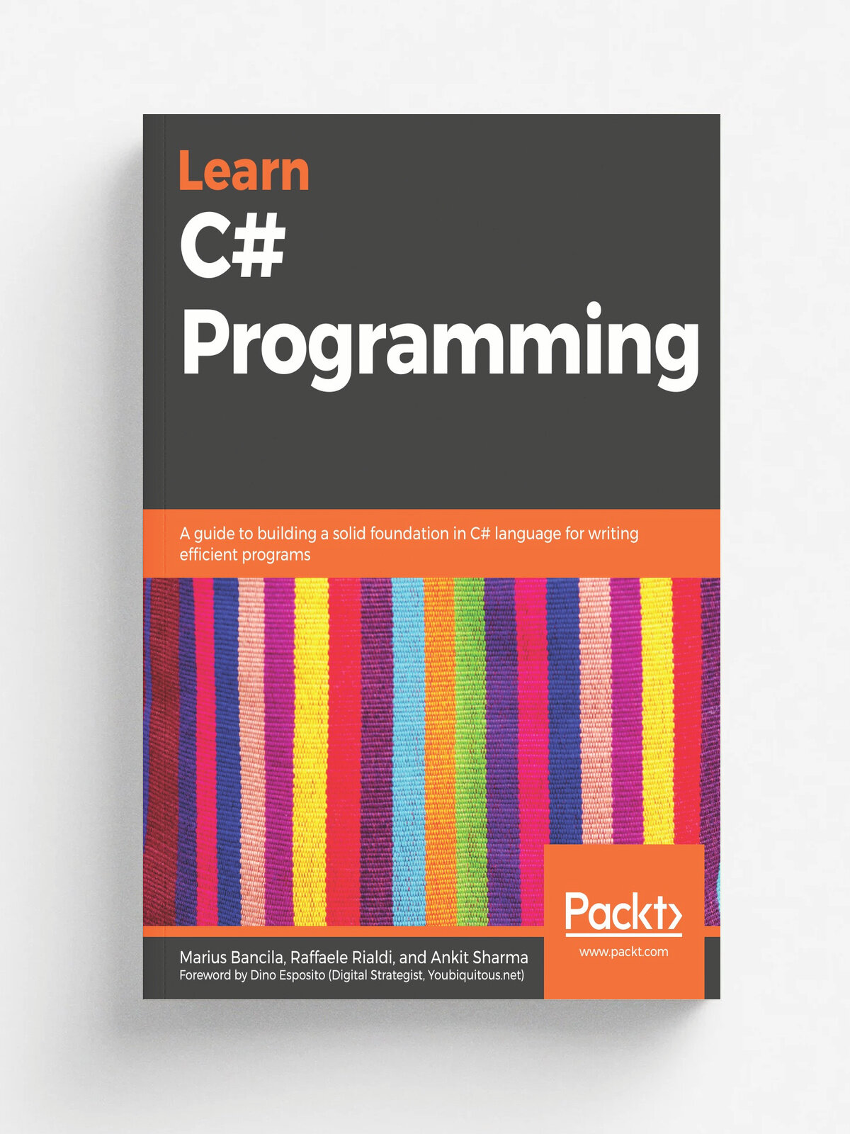 Learn C# Programming. A guide to building a solid foundation in C# language for writing efficient programs