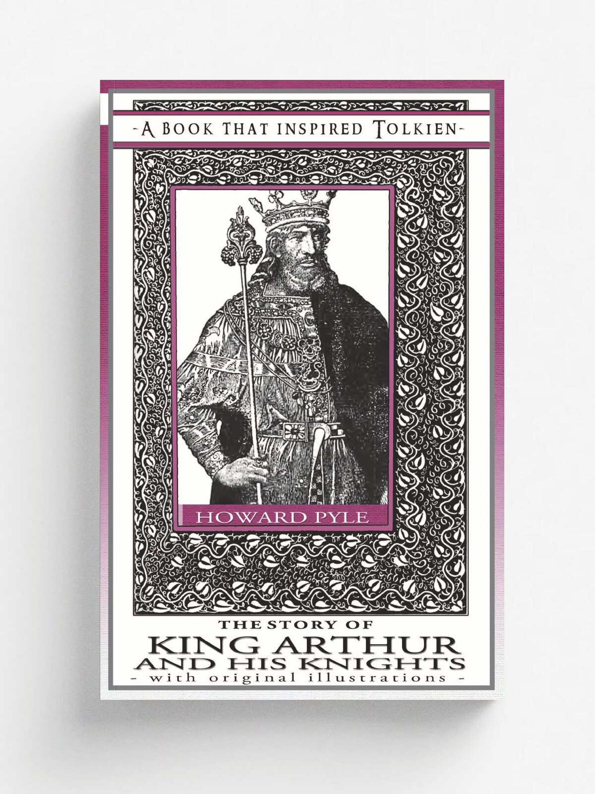 The Story of King Arthur and His Knights - A Book That Inspired Tolkien. With Original Illustrations