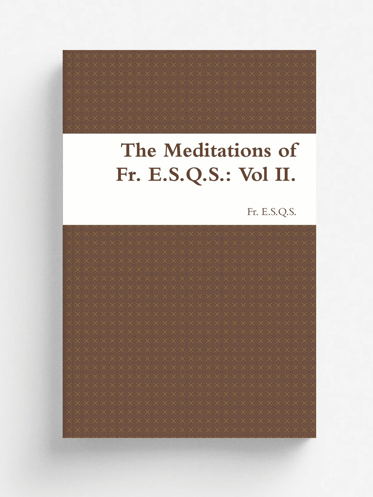 The Meditations of Fr. E.S.Q.S. Vol II.
