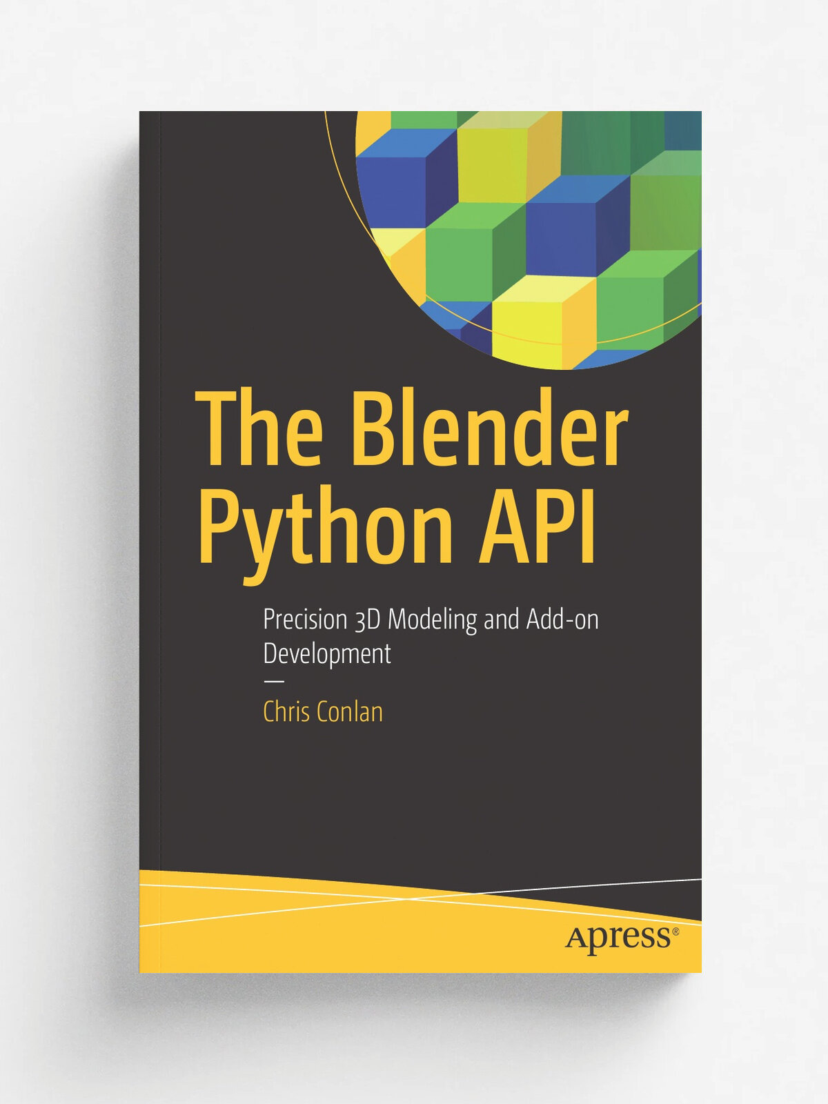 The Blender Python API. Precision 3D Modeling and Add-on Development