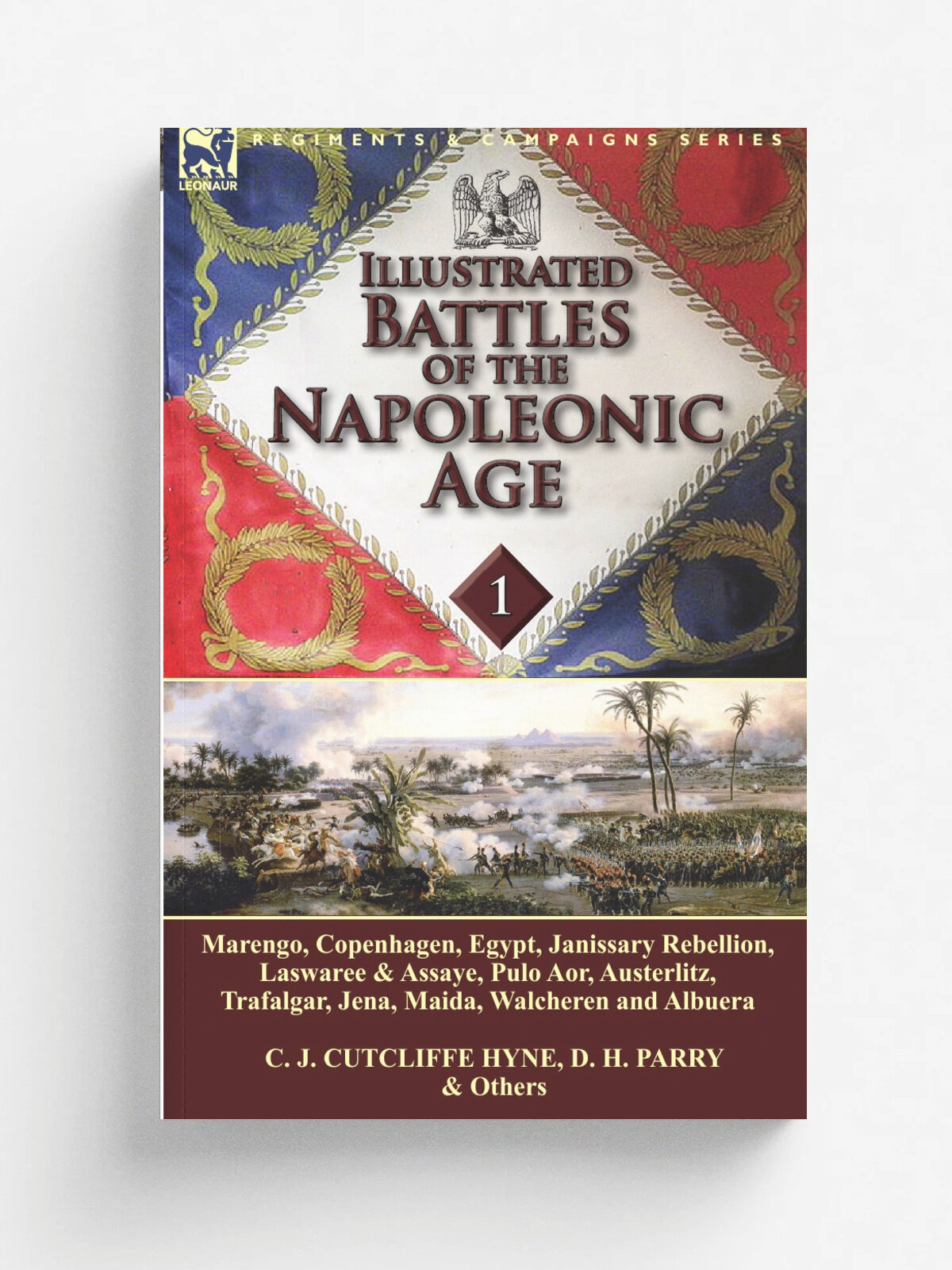 Illustrated Battles of the Napoleonic Age-Volume 1. Marengo, Copenhagen, Egypt, Janissary Rebellion, Laswaree & Assaye, Pulo Aor, Austerlitz, Trafalg…