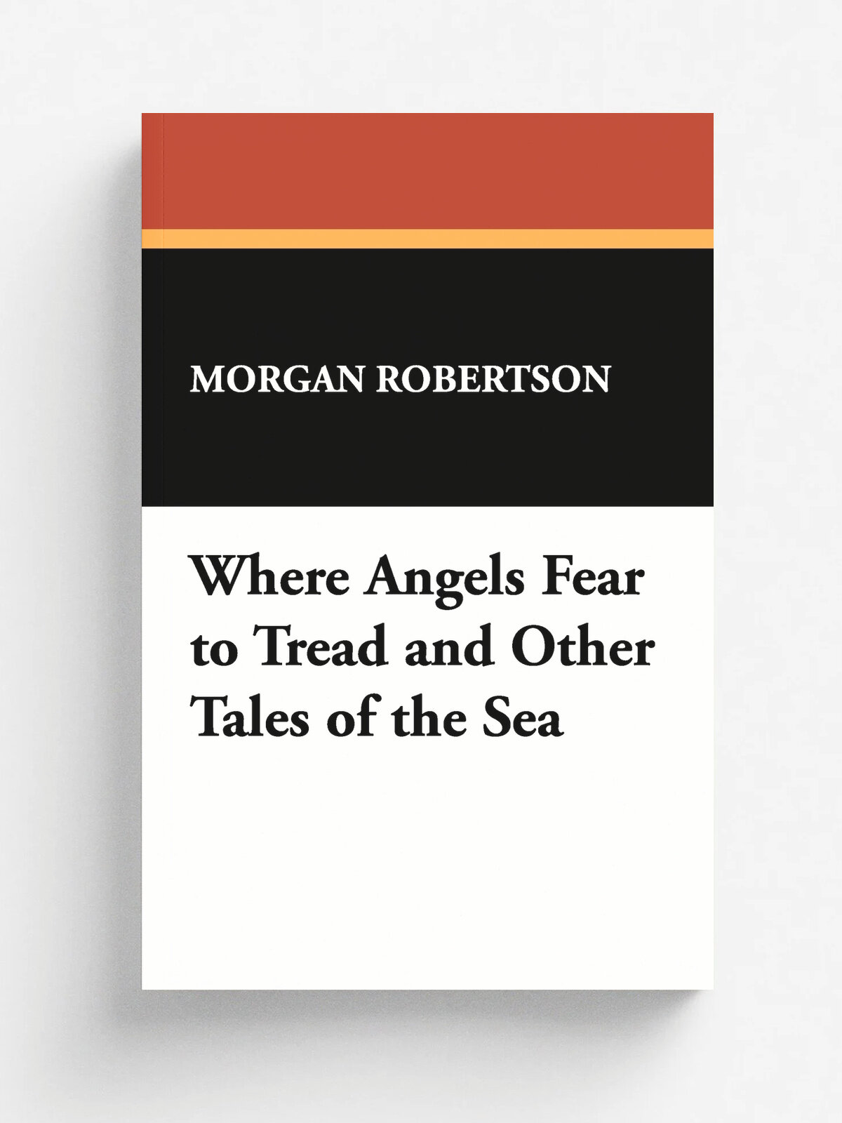 Where Angels Fear to Tread and Other Tales of the Sea