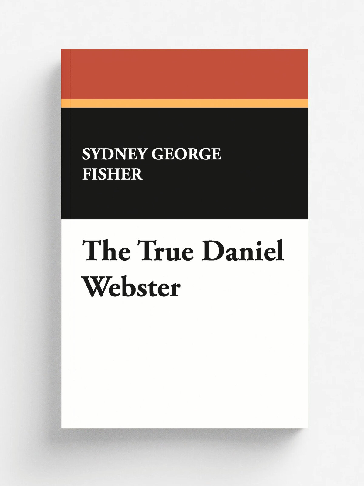 The True Daniel Webster
