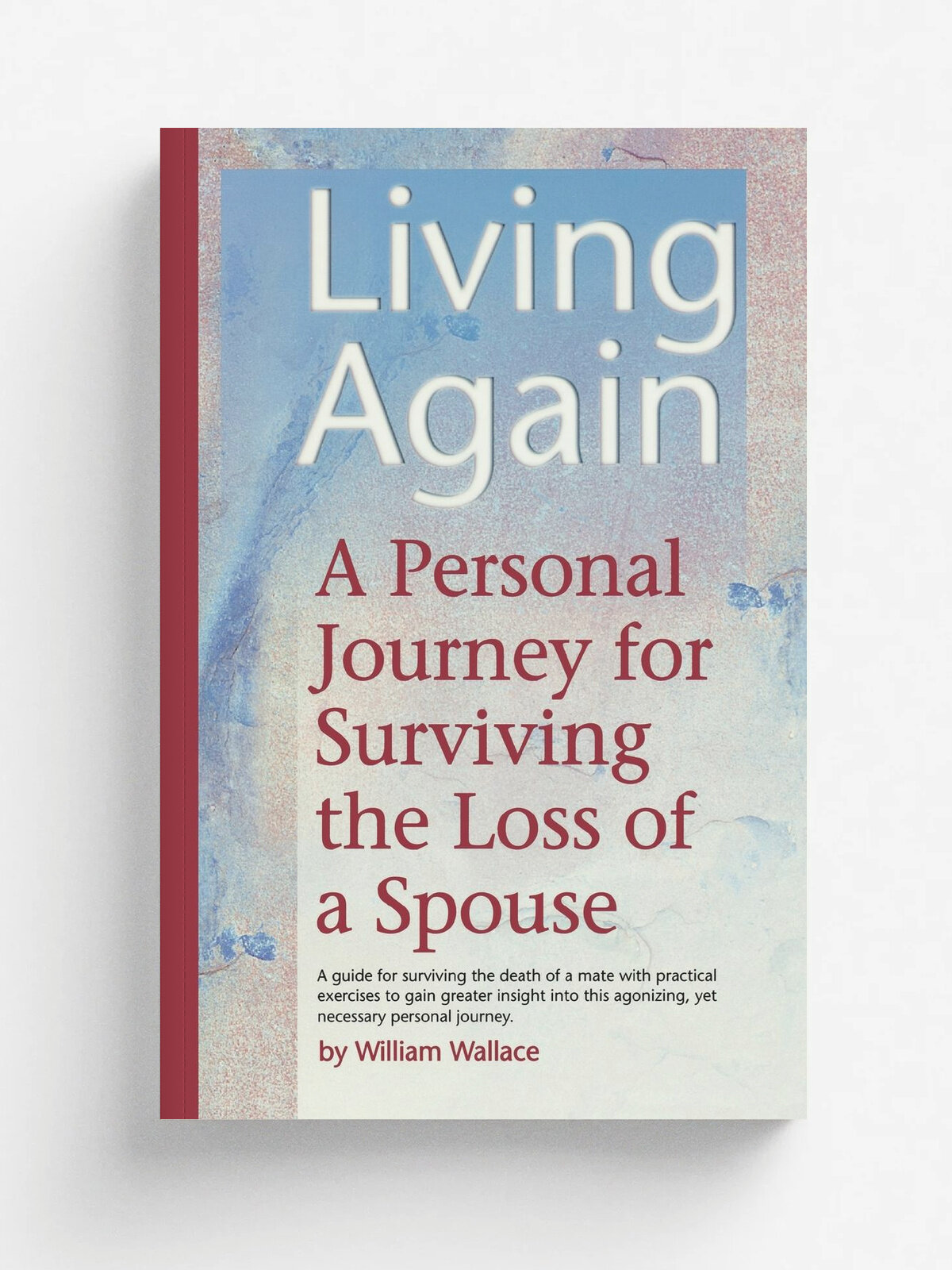 Living Again. A Personal Journey for Surviving the Loss of a Spouse