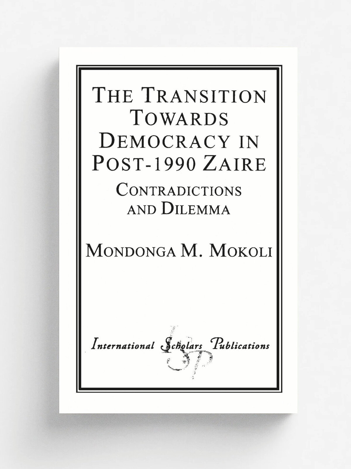 Transition Towards Democracy in Post-1990 Zaire. Contradictions and Dilemma