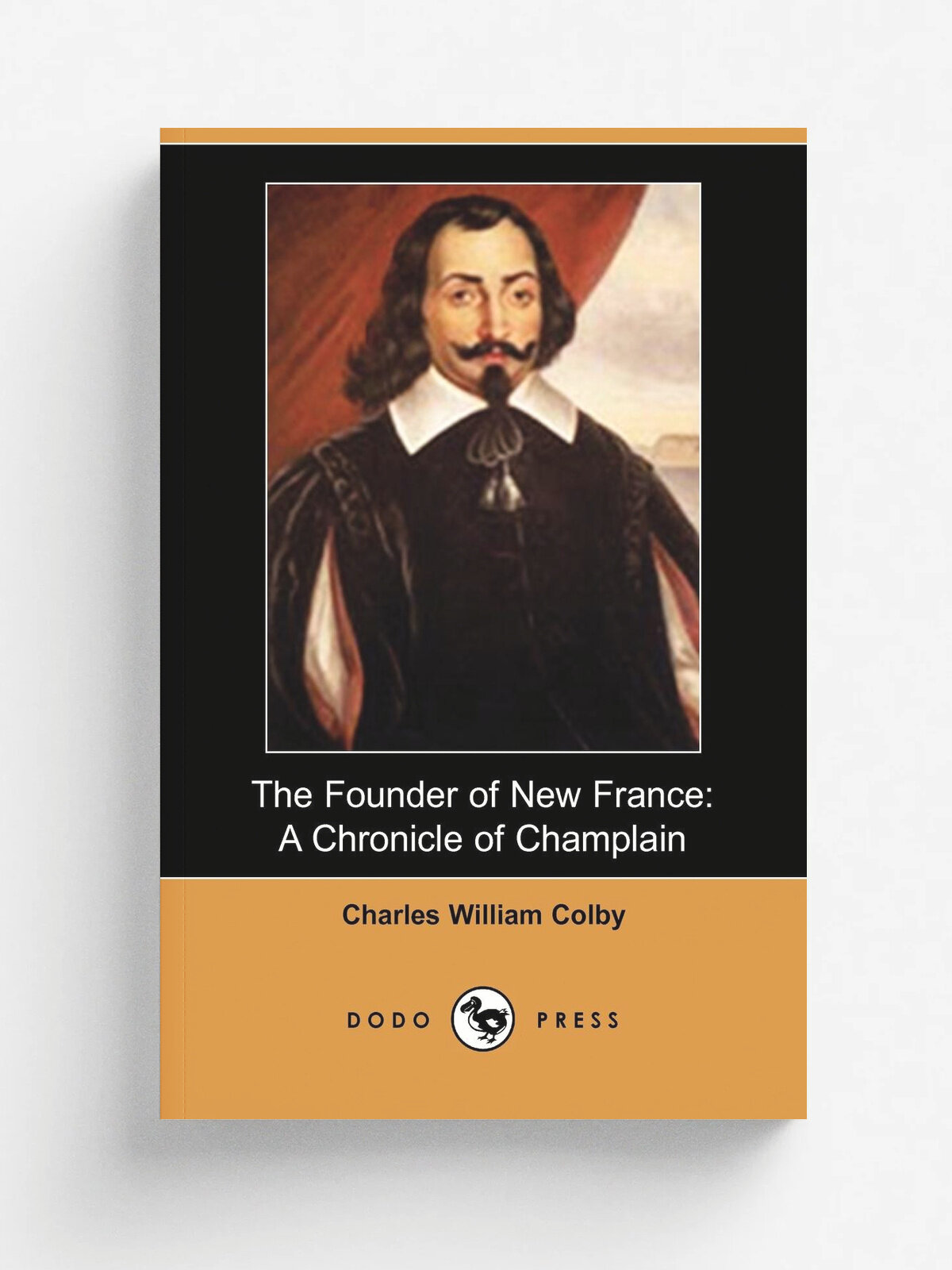 The Founder of New France. A Chronicle of Champlain (Dodo Press)
