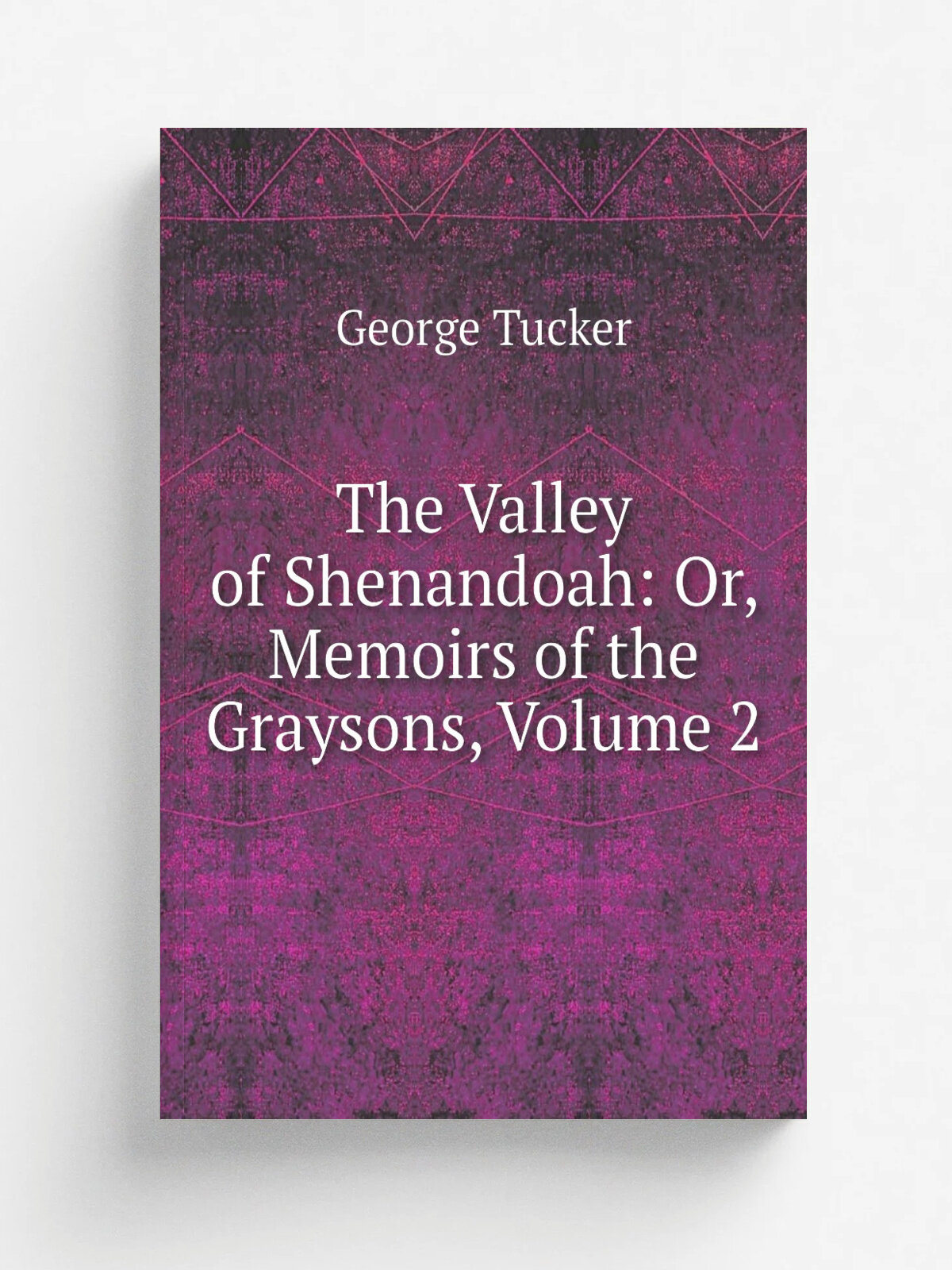 The Valley of Shenandoah: Or, Memoirs of the Graysons, Volume 2