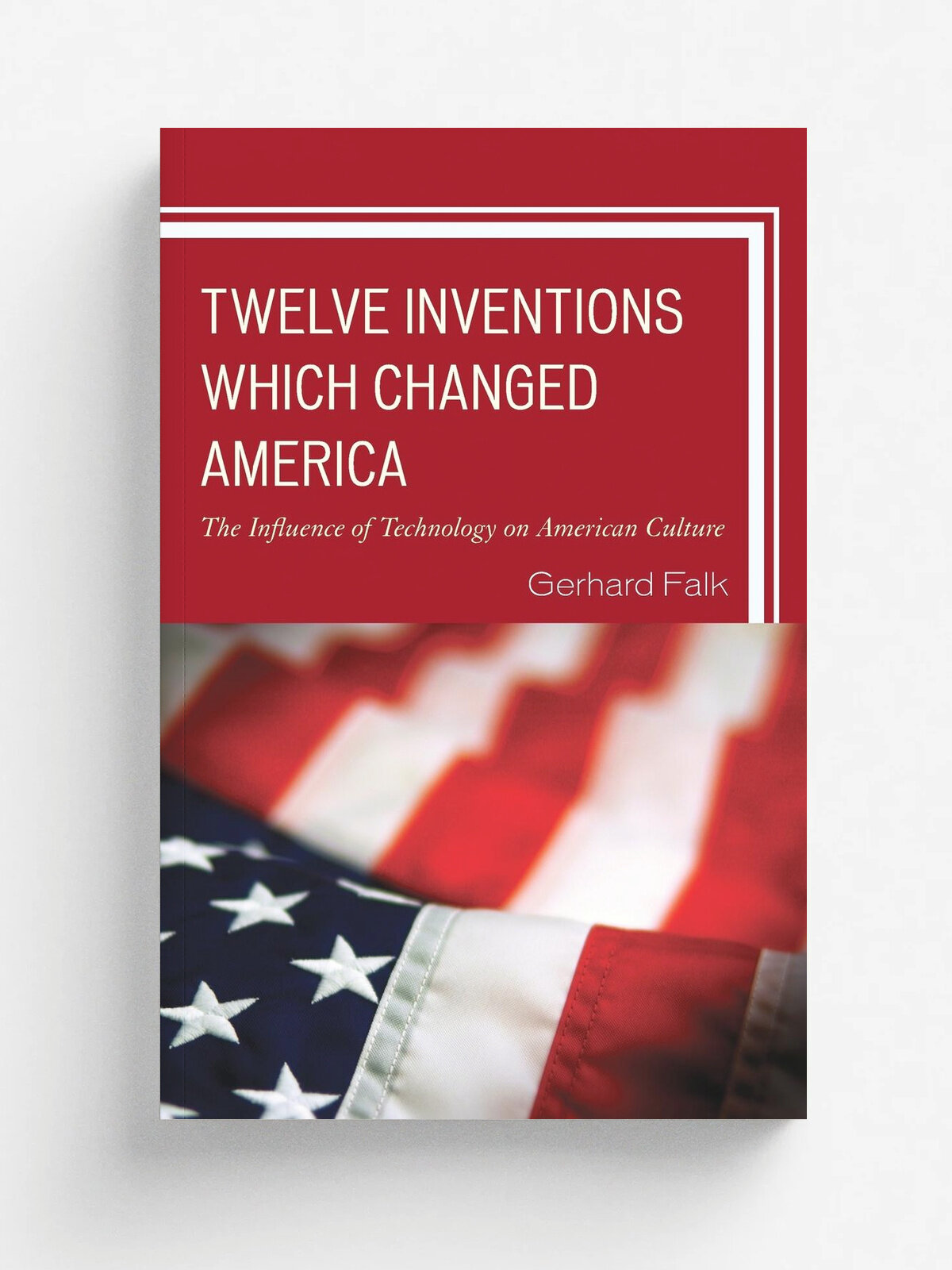 Twelve Inventions Which Changepb | Gerhard Falk | Rowman & Littlefield Publishers, Inc, 2013 | Английский язык