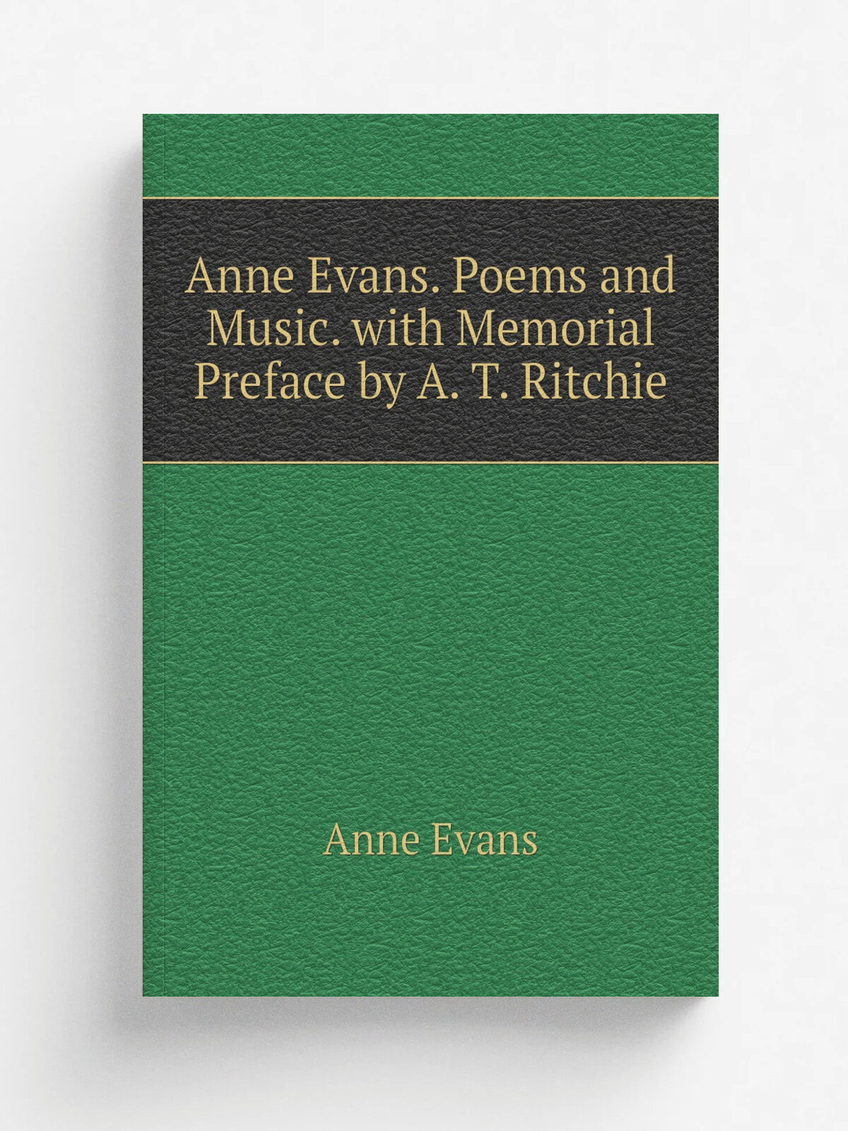 Anne Evans. Poems and Music. with Memorial Preface by A. T. Ritchie