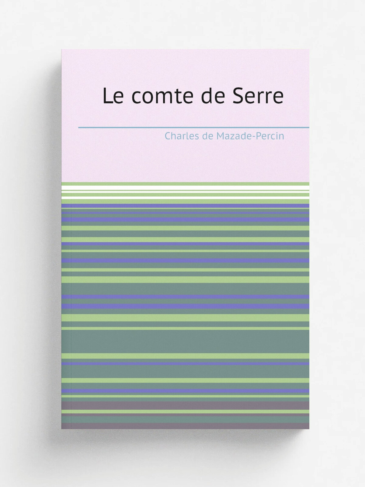 Le comte de Serre | Charles de Mazade-Percin | 1879 | Paris E. Plon | Репринт