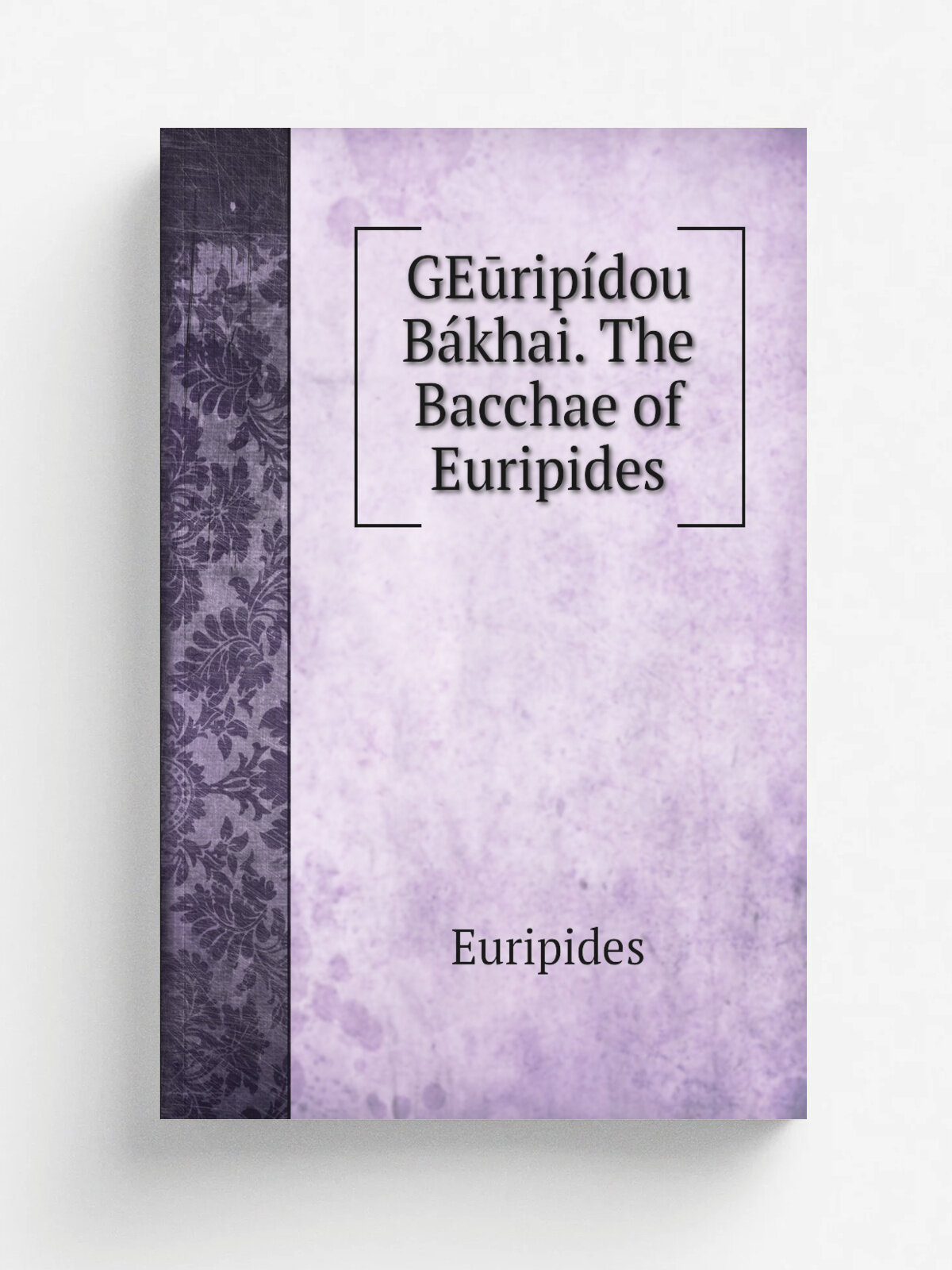 Ge.rip.dou B.khai. The Bacchae of Euripides | Euripides | 1871 | Репринт