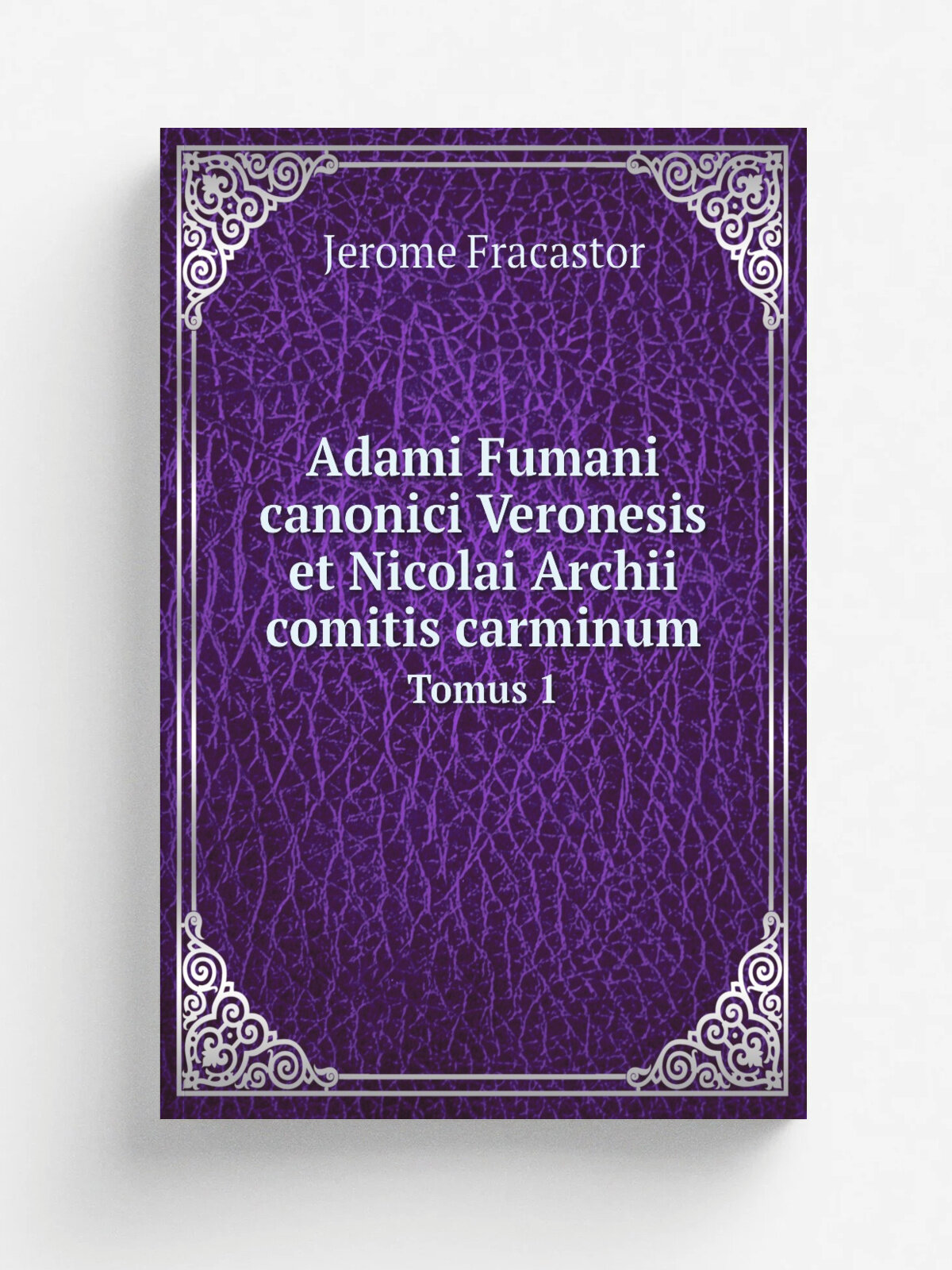 Adami Fumani canonici Veronesis et Nicolai Archii comitis carminum. Tomus 1 | Jerome Fracastor | 1739 | Patavii : Excudebat Josephus Cominus | Репринт
