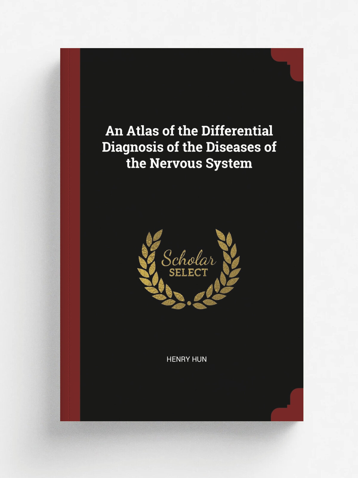 An Atlas of the Differential Diagnosis of the Diseases of the Nervous System