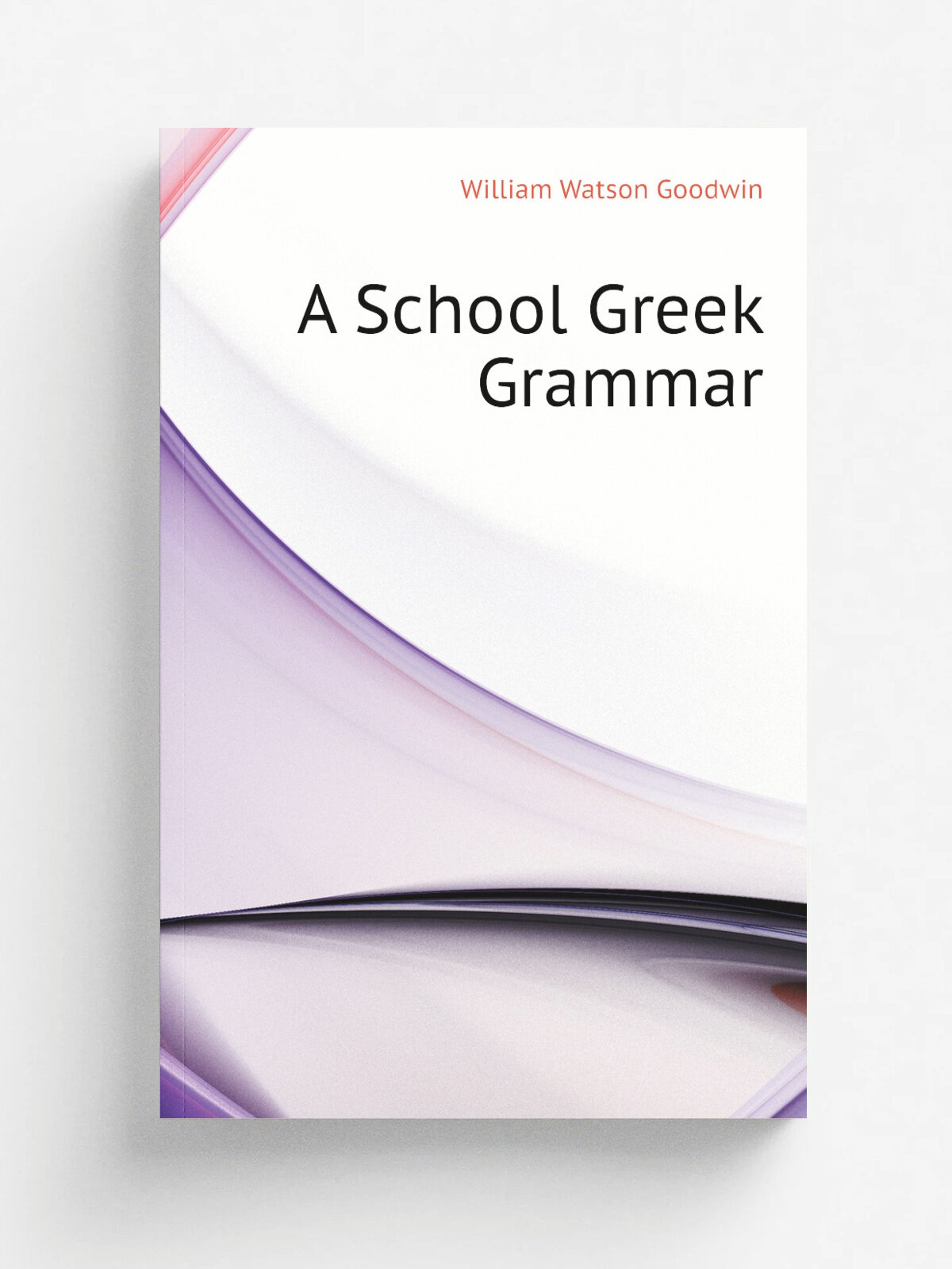A School Greek Grammar | William Watson Goodwin | Репринт
