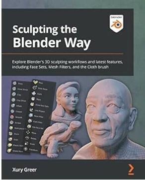 Sculpting the Blender Way: Explore Blender's 3D sculpting workflows and latest features, including Face Sets, Mesh Filters, and the Cloth brush Reprinted books