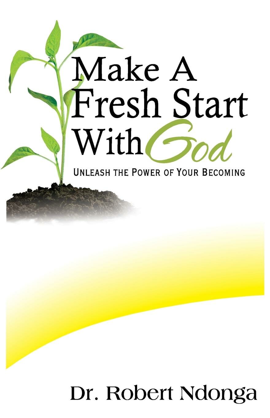 Make A Fresh Start With God. Unleash The Power of Your Becoming