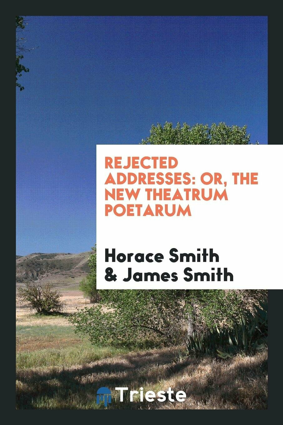 Rejected Addresses. Or, The New Theatrum Poetarum