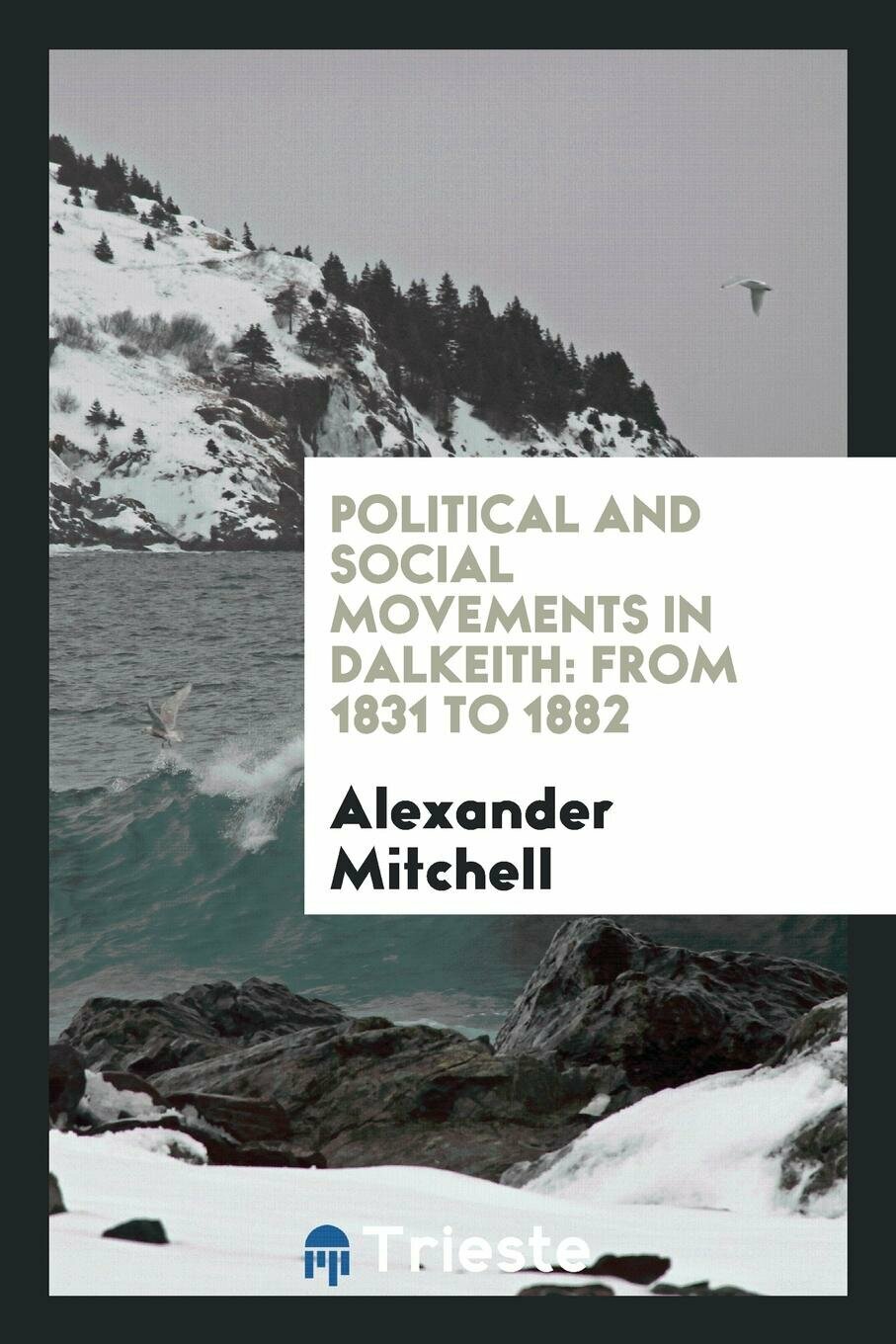 Political and Social Movements in Dalkeith. From 1831 to 1882