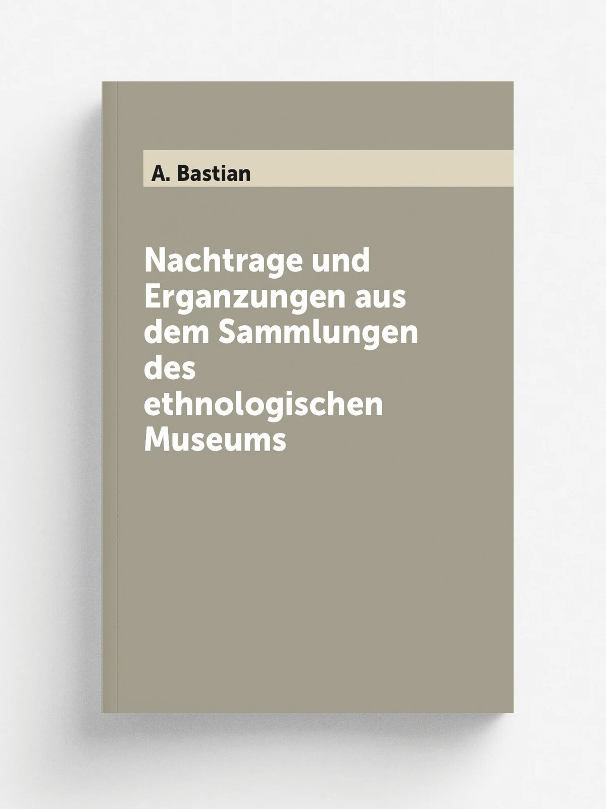 Nachtrage und Erganzungen aus dem Sammlungen des ethnologischen Museums