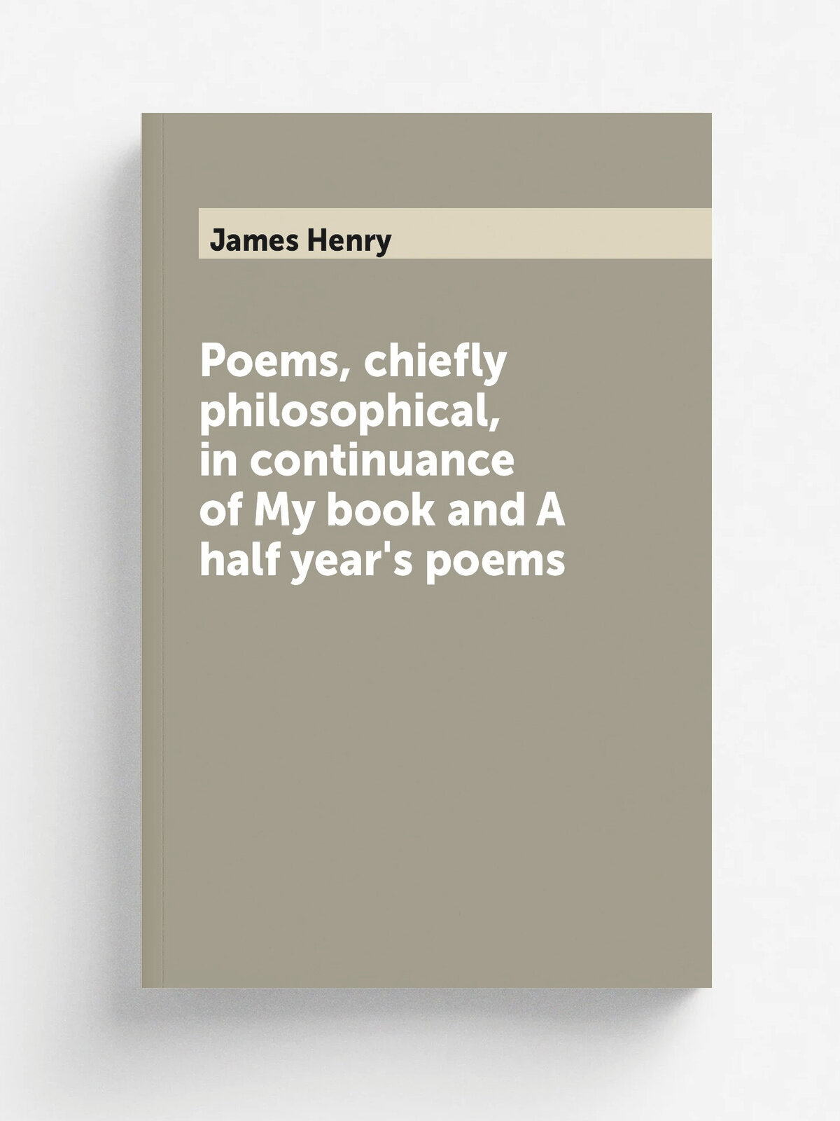 Poems, chiefly philosophical, in continuance of My book and A half year's poems