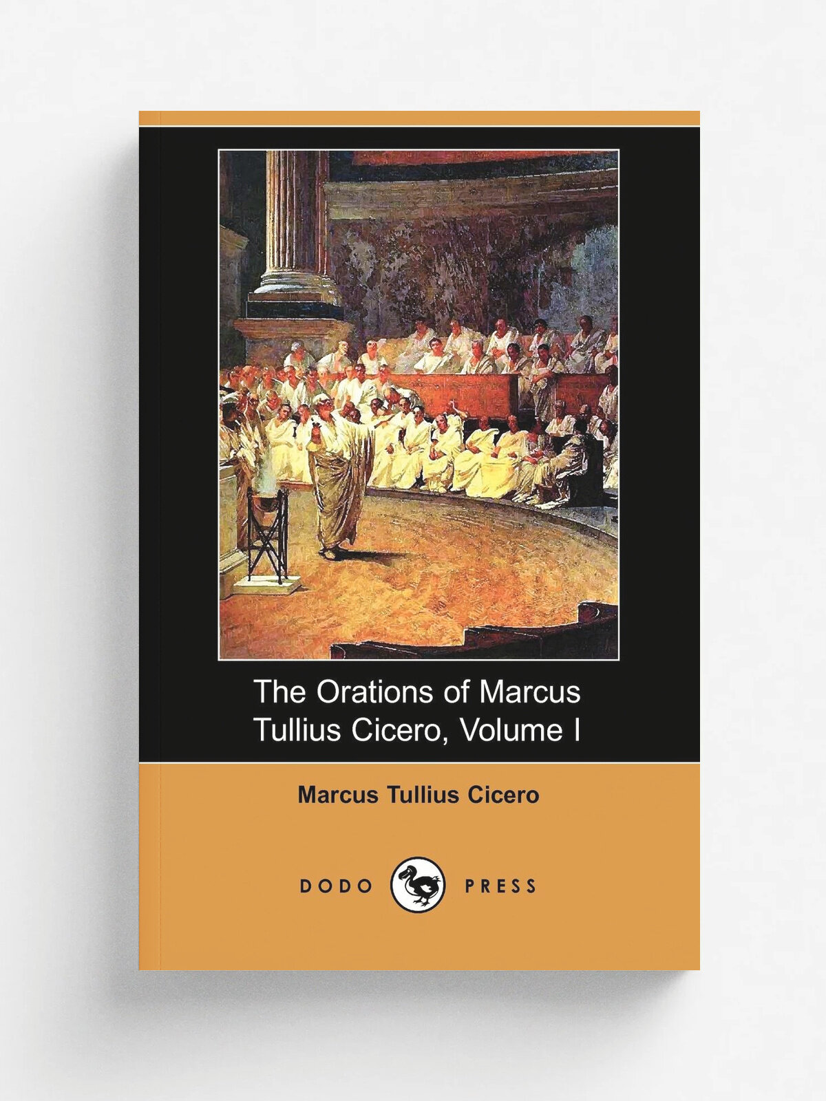 The Orations of Marcus Tullius Cicero, Volume I (Dodo Press)