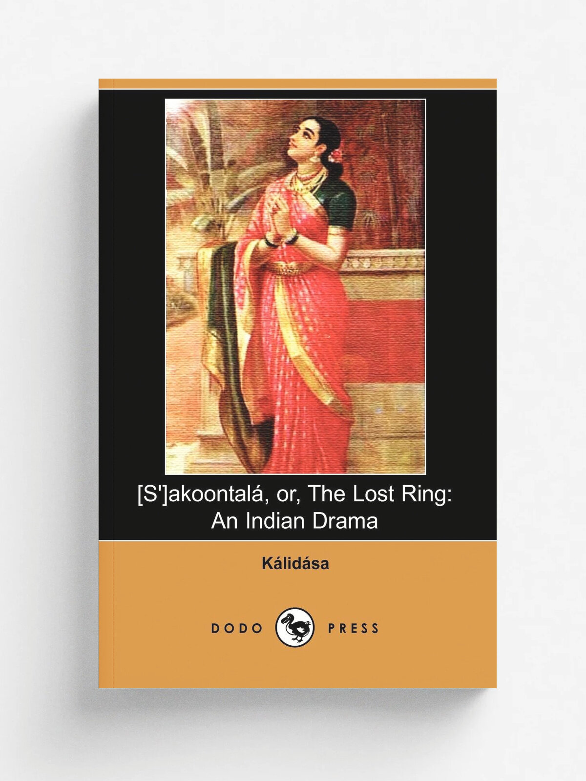 S'Akoontala, Or, the Lost Ring. An Indian Drama