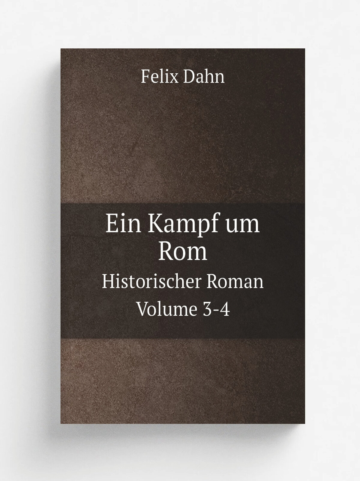 Ein Kampf um Rom. Historischer Roman Volume 3-4