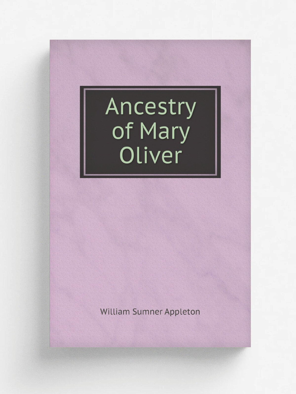 Ancestry of Mary Oliver, who Lived 1640-1698, and was Wife of Samuel .