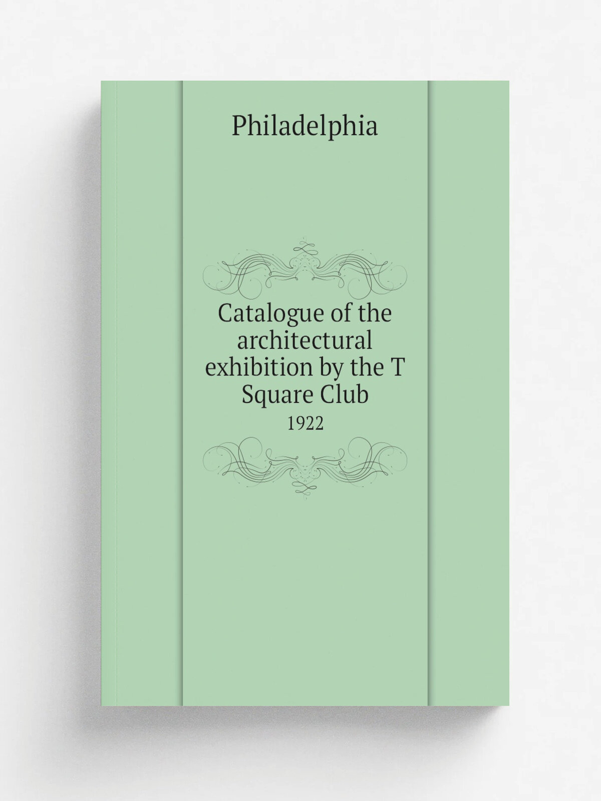 Catalogue of the architectural exhibition by the T Square Club. 1922