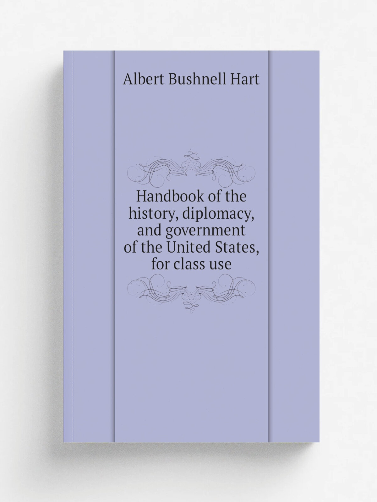 Handbook of the history, diplomacy, and government of the United States, for class use