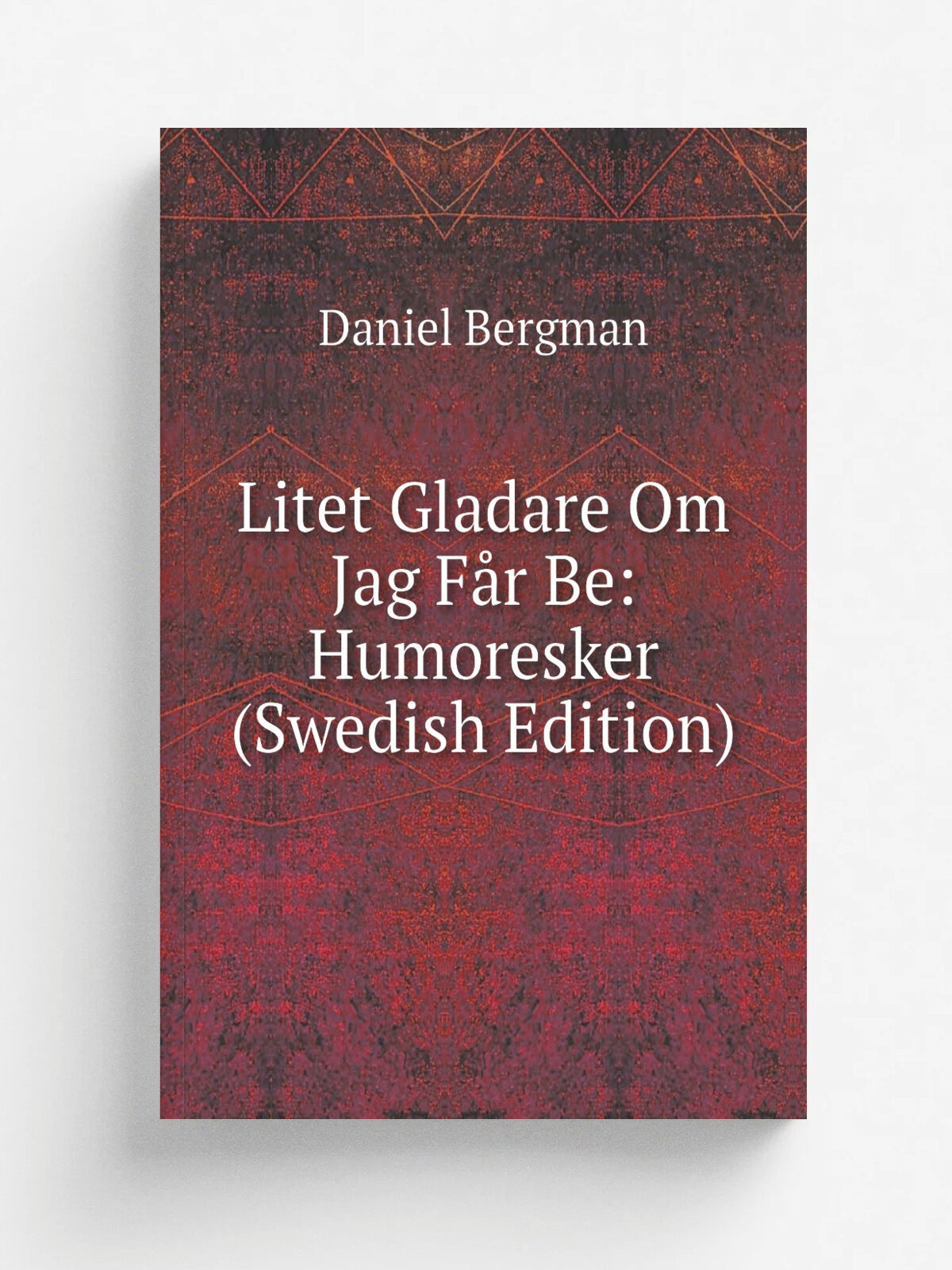 Litet Gladare Om Jag F.r Be: Humoresker (Swedish Edition) | Daniel Bergman | Репринт