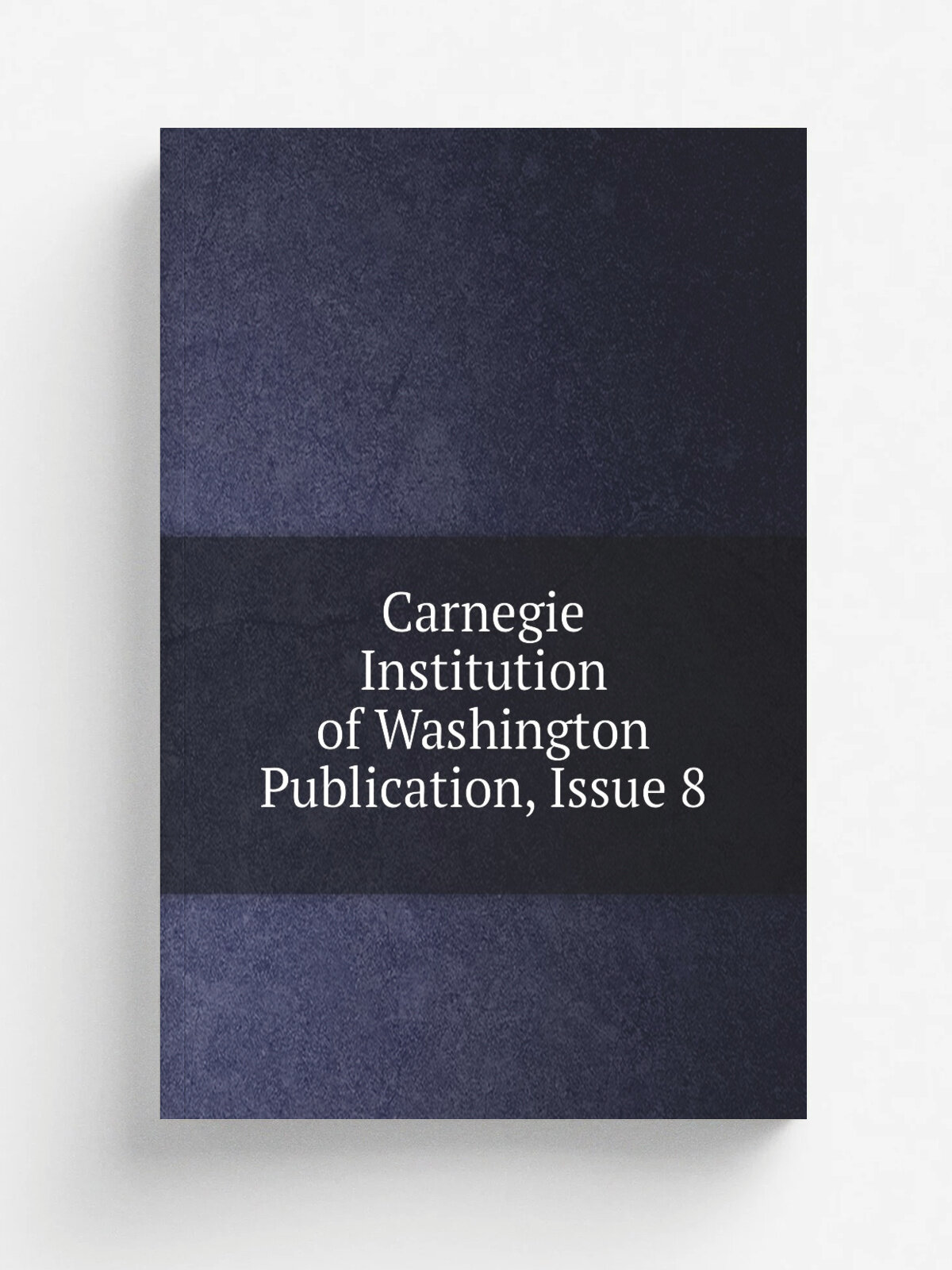 Carnegie Institution of Washington Publication, Issue 8