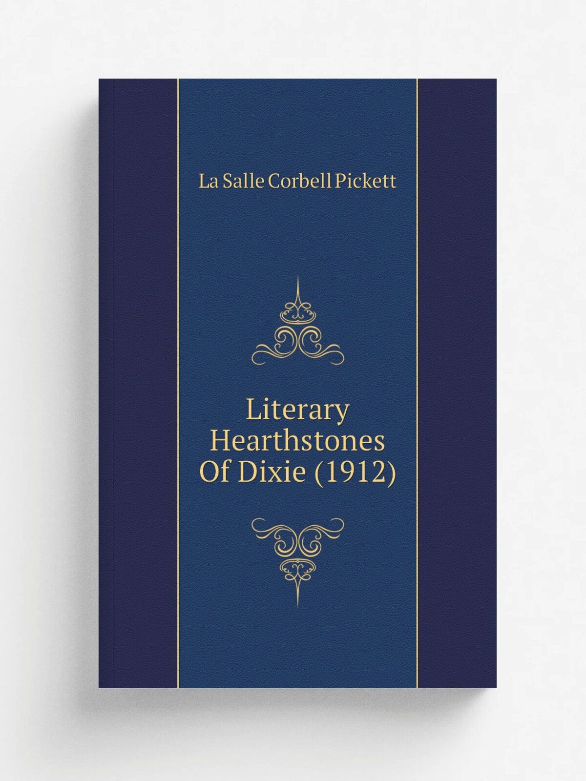 Literary Hearthstones Of Dixie (1912) | La Salle Corbell Pickett | 1912 | Philadelphia, London, J. B. Lippincott company | Репринт