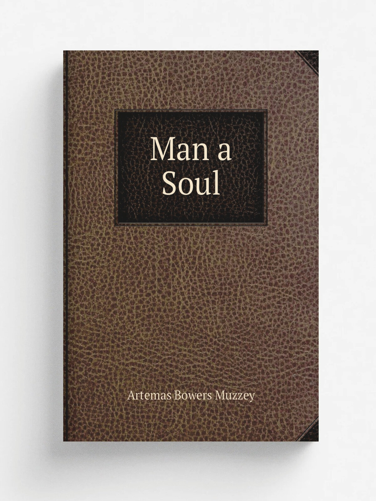 Man a Soul | Artemas Bowers Muzzey | 1842 | W. Crosby | Репринт