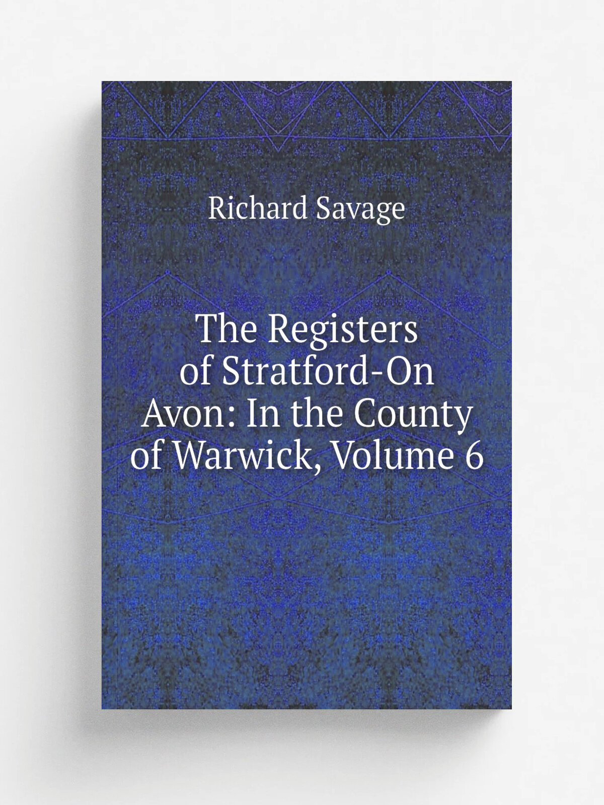 The Registers of Stratford-On Avon: In the County of Warwick, Volume 6