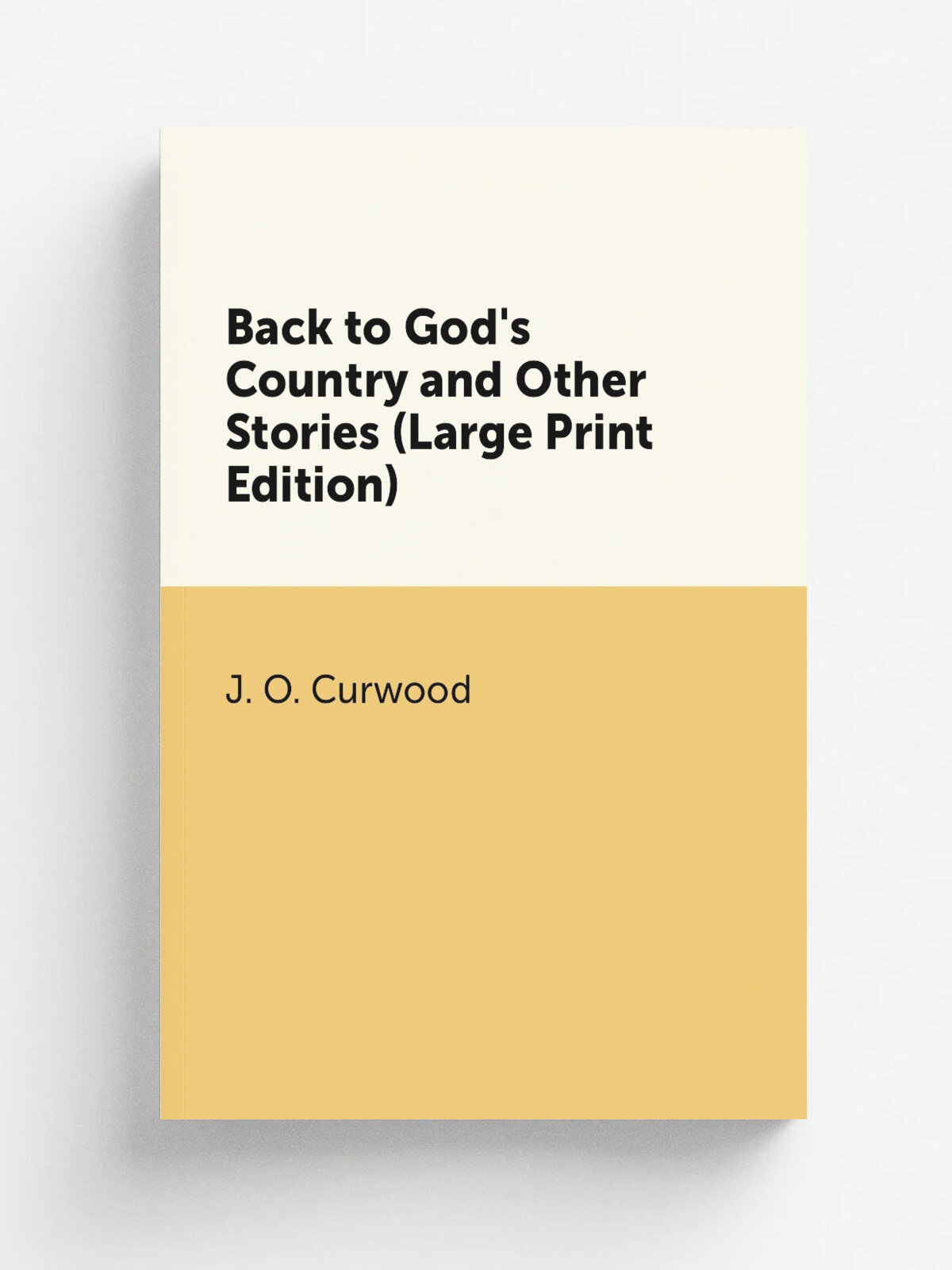 Back to God's Country and Other Stories (Large Print Edition) | Curwood James Oliver | Репринт