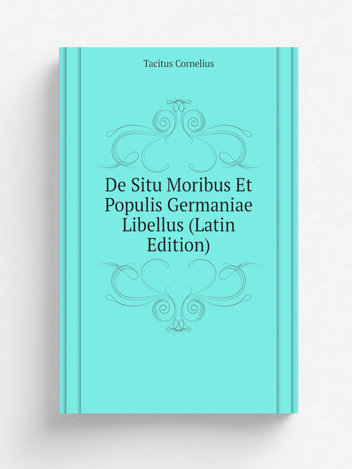 De Situ Moribus Et Populis Germaniae Libellus (Latin Edition) | Tacitus Cornelius | Репринт