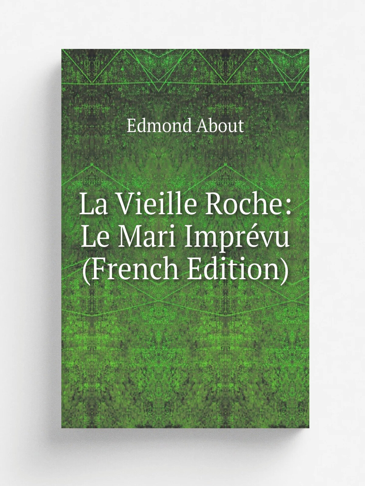 La Vieille Roche: Le Mari Impr.vu (French Edition) | Edmond About | Репринт