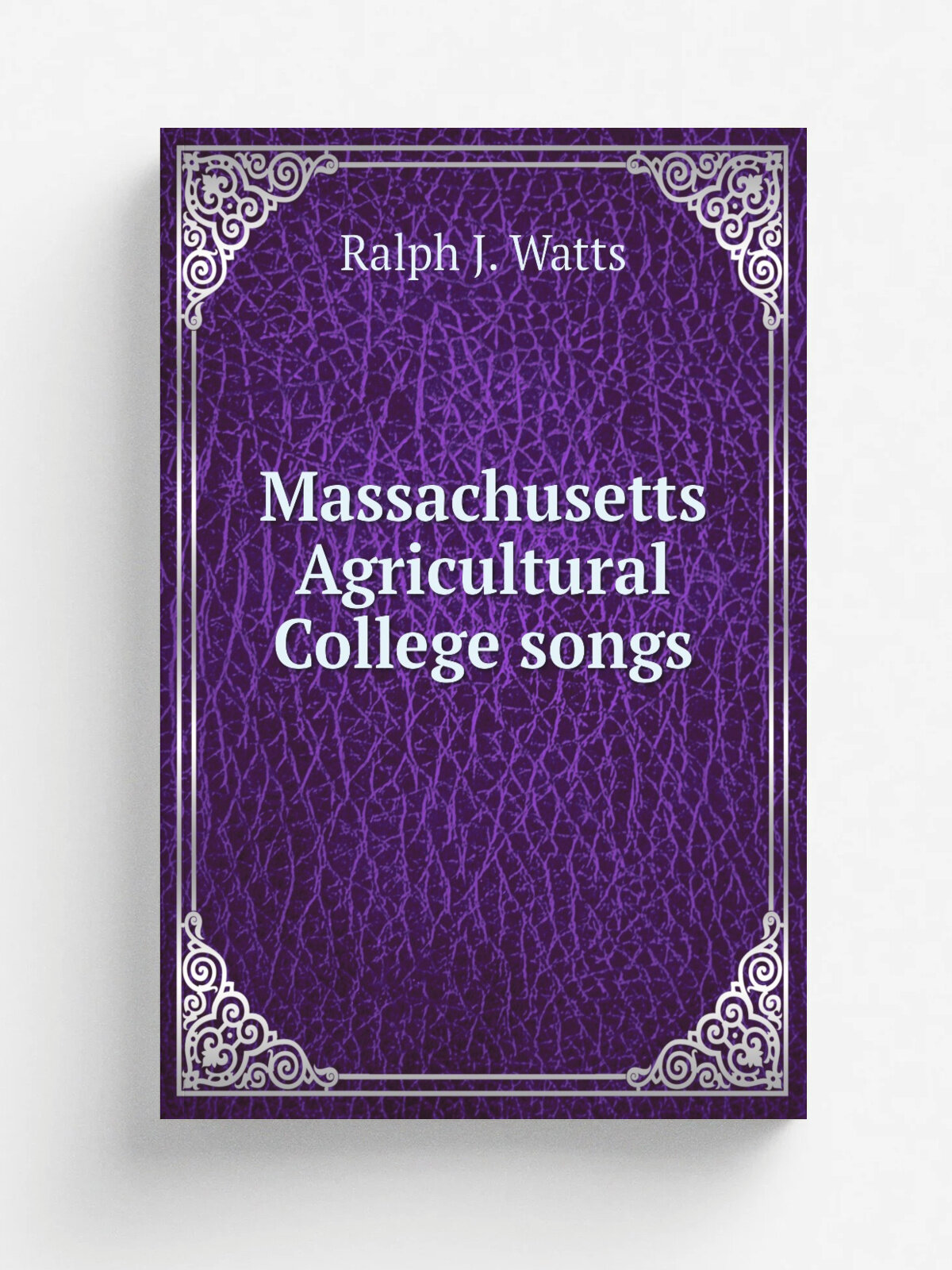 Massachusetts Agricultural College songs | Ralph J. Watts | 1917 | Amherst, Mass. : Ralph J. Watts | Репринт
